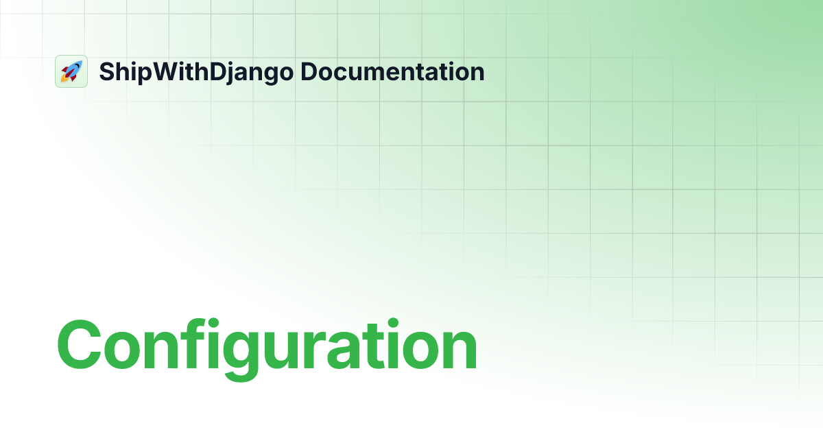 Configuration | ShipWithDjango Documentation