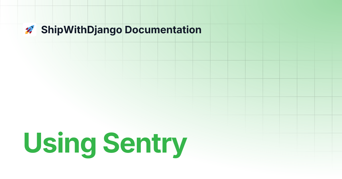 Using Sentry | ShipWithDjango Documentation Using Sentry | ShipWithDjango Documentation