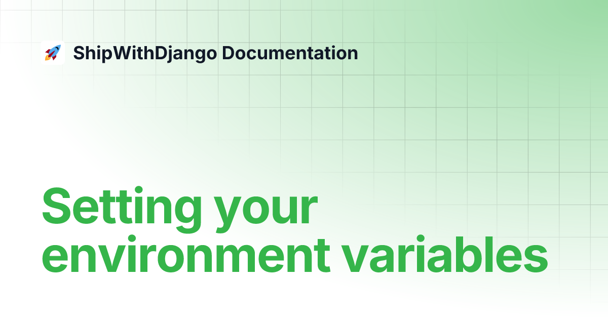 Setting your environment variables | ShipWithDjango Documentation Setting your environment variables | ShipWithDjango Documentation