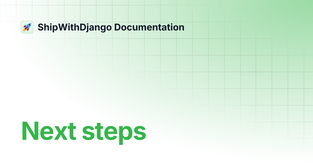 Next steps | ShipWithDjango Documentation