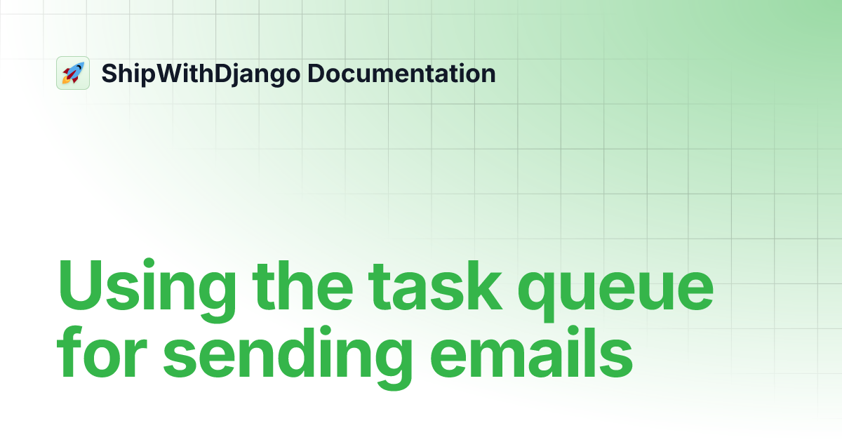 Using the task queue for sending emails | ShipWithDjango Documentation